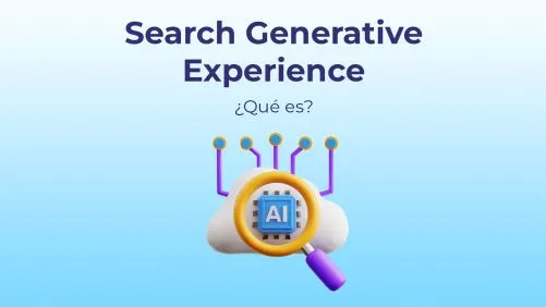 ¿Qué es el SGE? Conoce Google Search Generative Experience